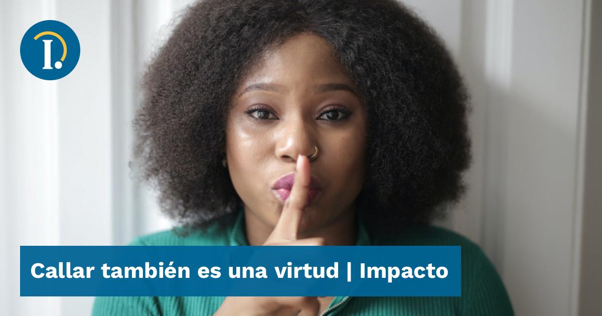 Callar también es una virtud - Impacto