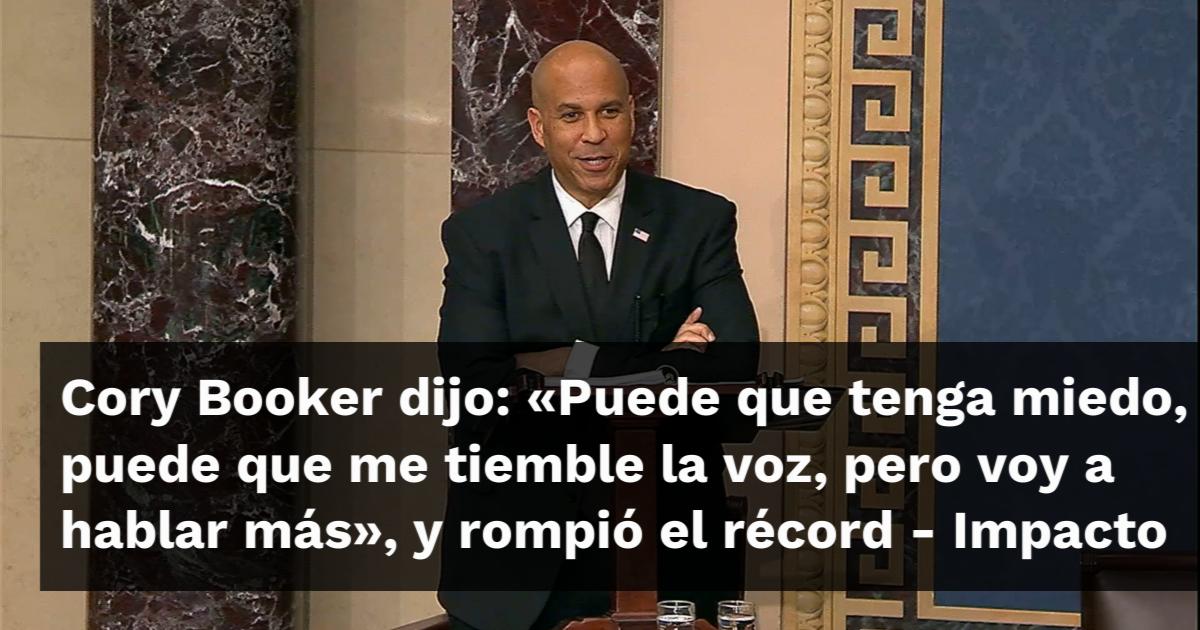 Cory Booker dijo: «Puede que tenga miedo, puede que me tiemble la voz ...