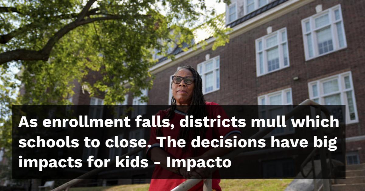 As enrollment falls, districts mull which schools to close. The decisions have big impacts for ...