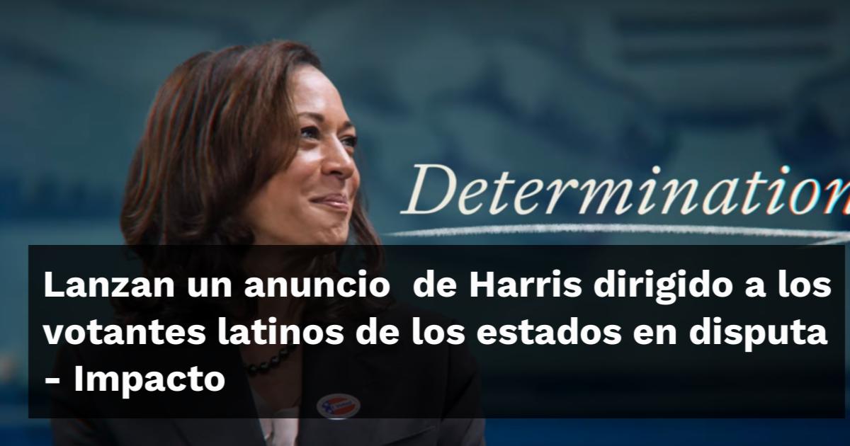 Lanzan un anuncio de Harris dirigido a los votantes latinos