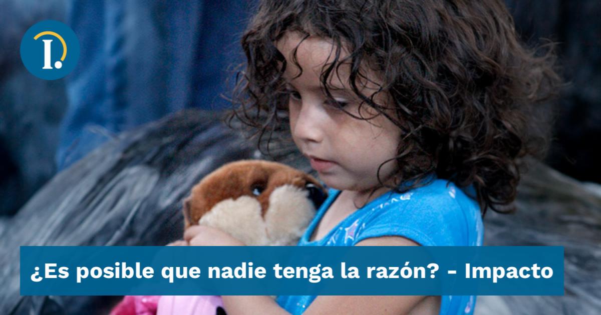 ¿Es posible que nadie tenga la razón? - Impacto