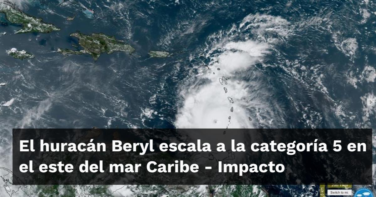 El huracán Beryl escala a la categoría 5 en el este del mar