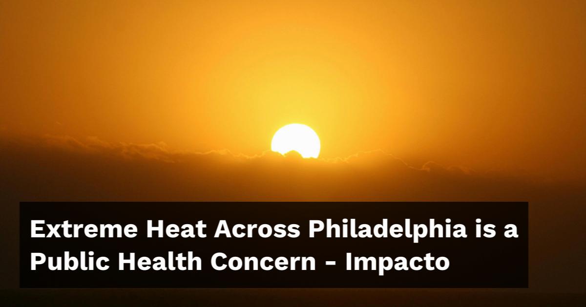 Extreme Heat Across Philadelphia is a Public Health Concern