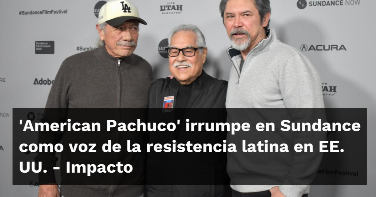 'American Pachuco' irrumpe en Sundance como voz de la resistencia ...