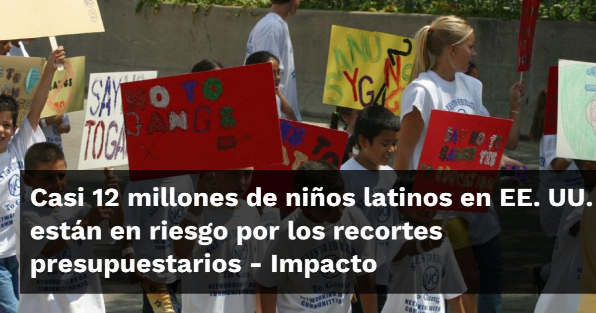Casi 12 millones de niños latinos en EE. UU. están en riesgo por los ...