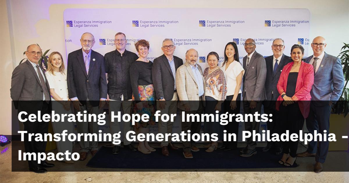Celebrating Hope for Immigrants: Transforming Generations in Philadelphia