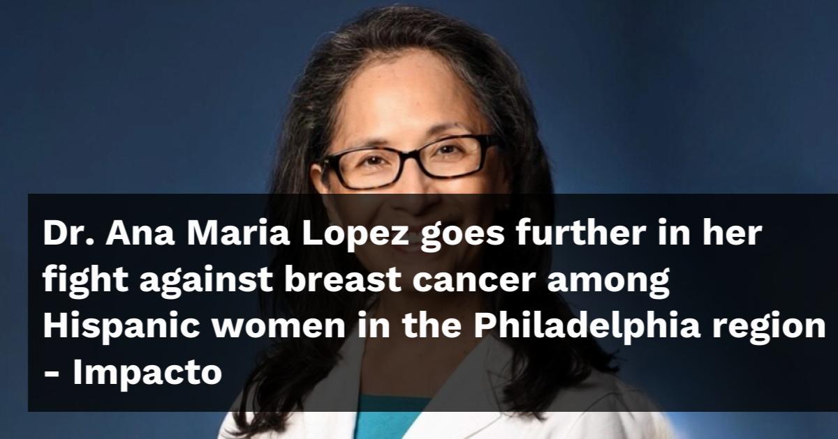 Dr. Ana Maria Lopez goes further in her fight against breast cancer ...