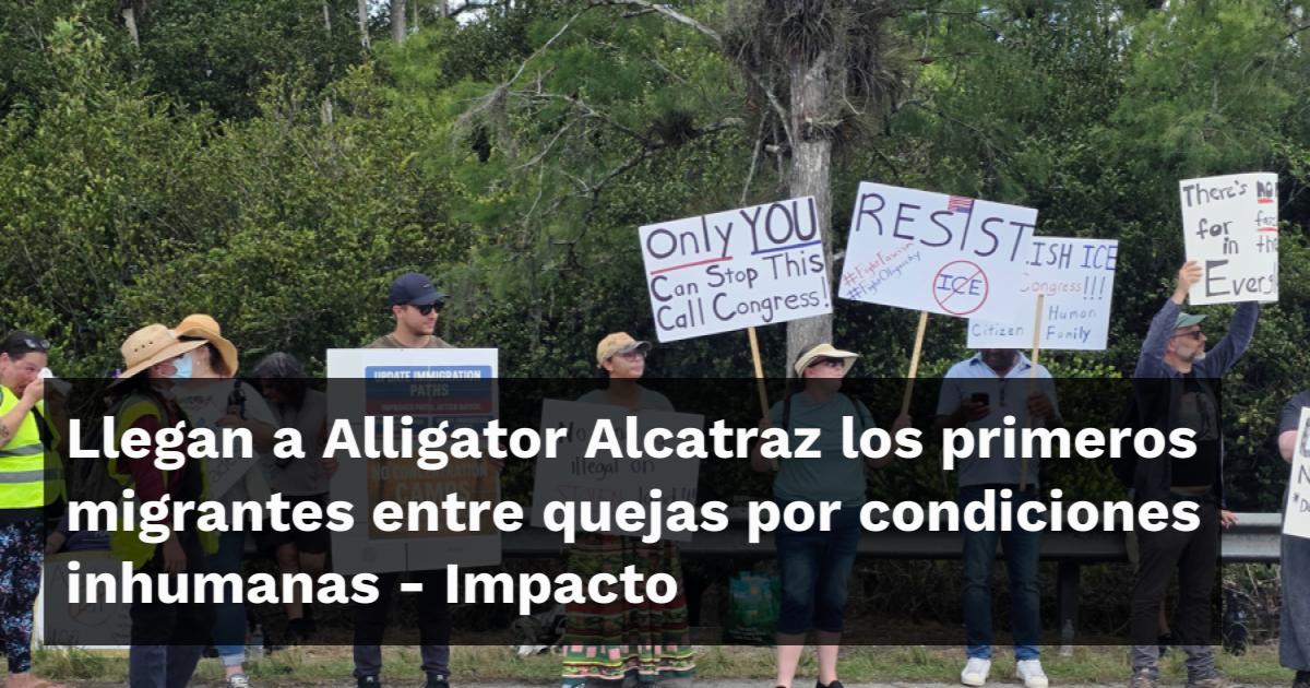 Llegan a Alligator Alcatraz los primeros migrantes entre quejas por ...