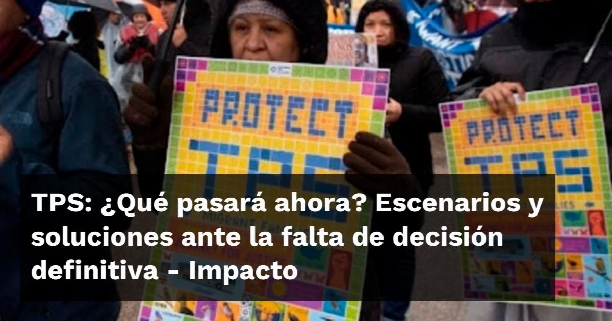 TPS: ¿Qué pasará ahora? Escenarios y soluciones ante la falta de ...