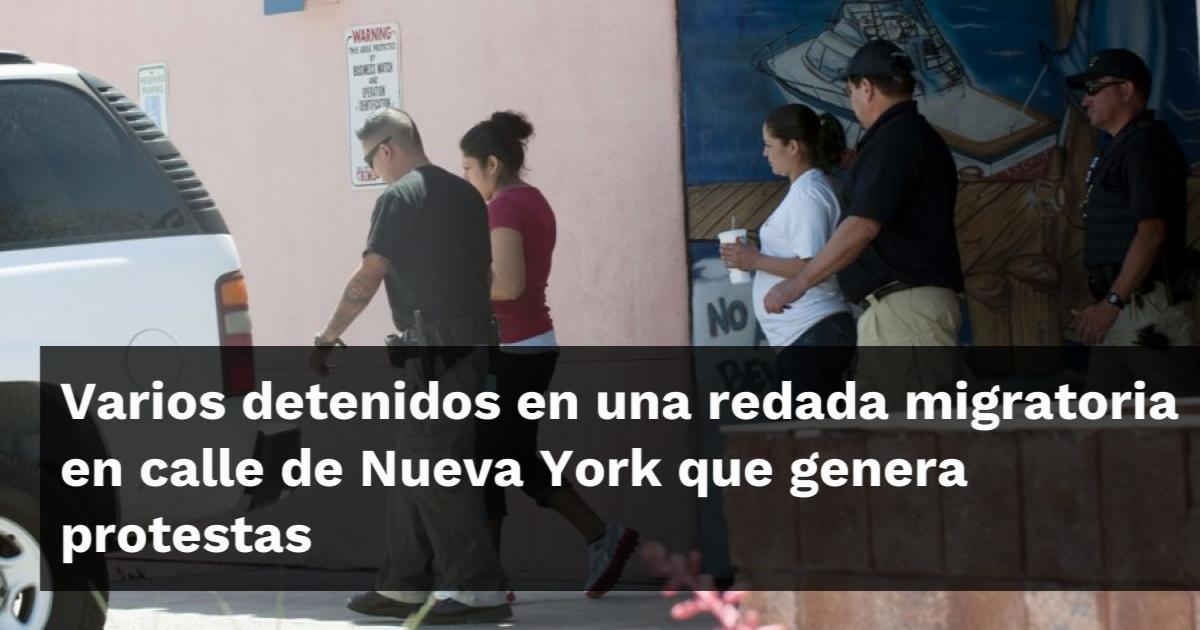 Varios detenidos en una redada migratoria en calle de Nueva York que ...