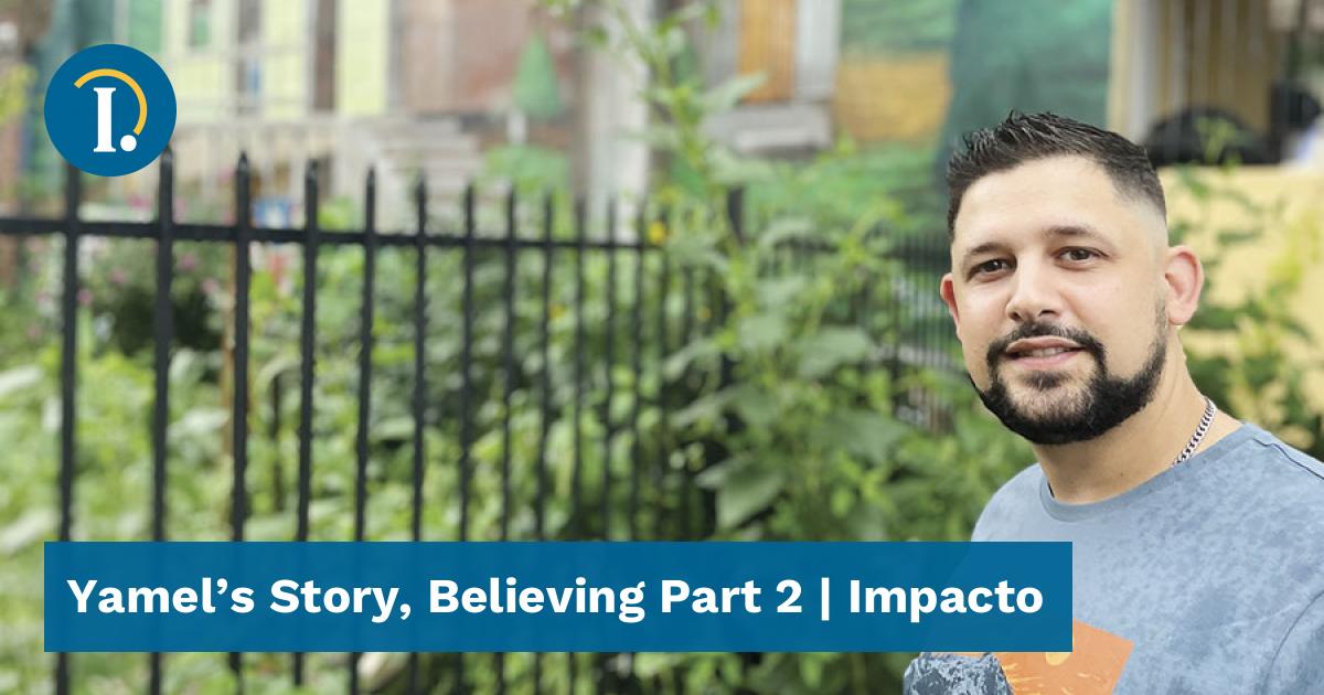 Yamel’s Story, Believing Part 2 - Impacto