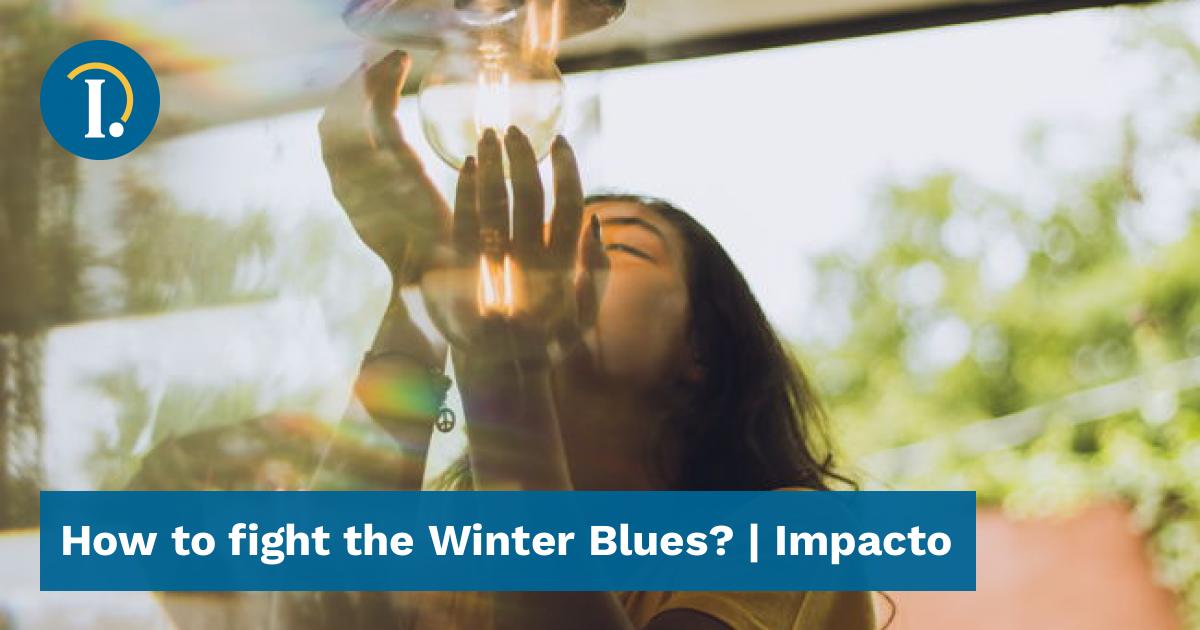 How to fight the Winter Blues? - Impacto