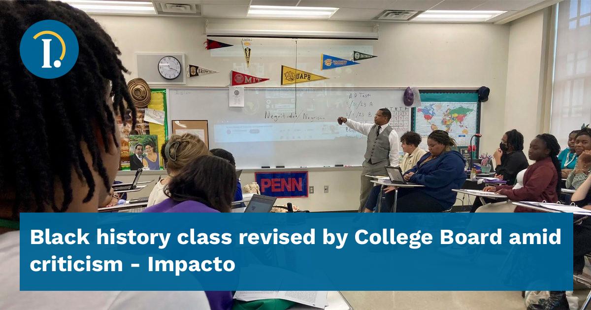 Black history class revised by College Board amid criticism - Impacto
