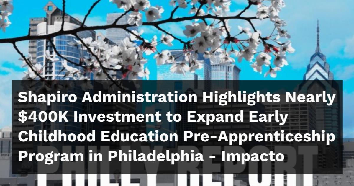 Shapiro Administration Highlights Nearly $400K Investment to Expand ...