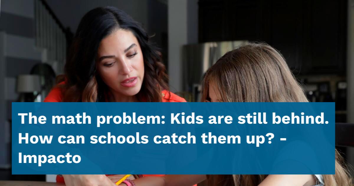 The math problem: Kids are still behind. How can schools catch them up ...