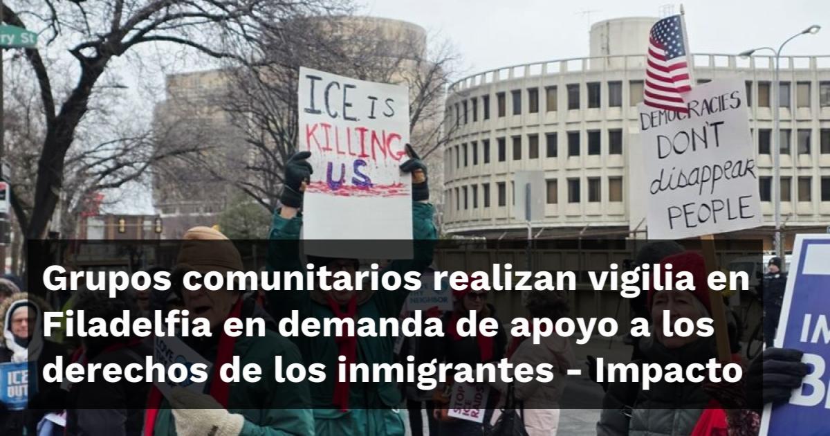 Grupos comunitarios realizan vigilia en Filadelfia en demanda de apoyo ...