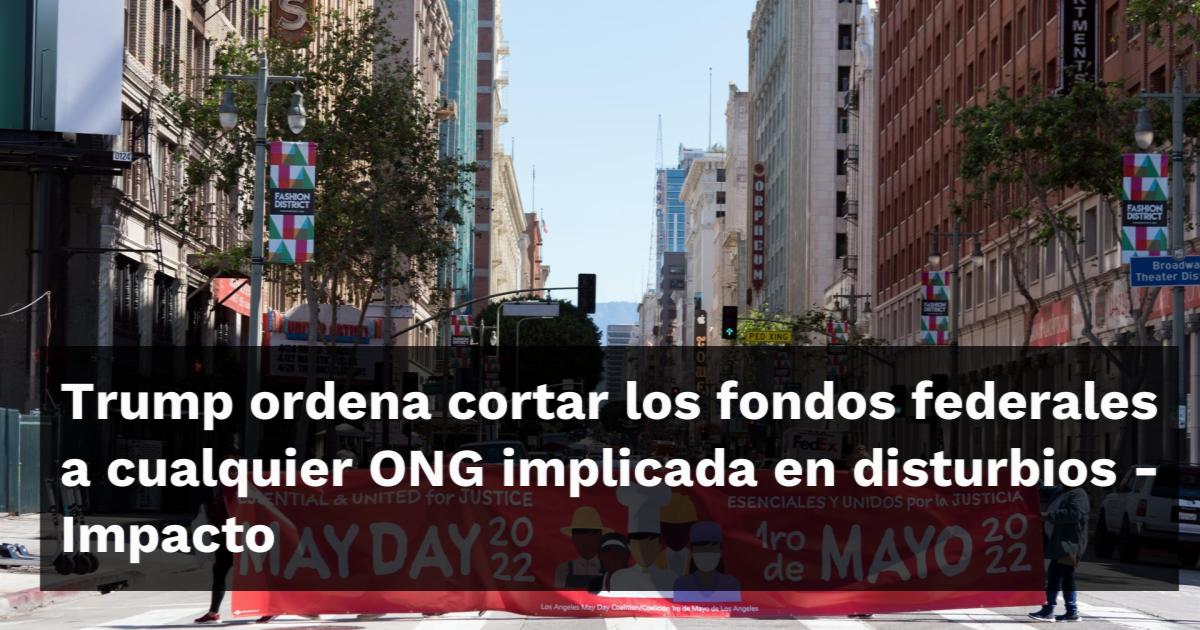 Trump ordena cortar los fondos federales a cualquier ONG implicada en ...