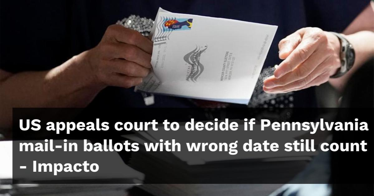 Us Appeals Court To Decide If Pennsylvania Mail In Ballots With Wrong