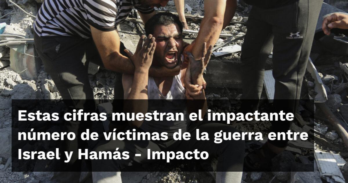 Estas cifras muestran el impactante número de víctimas de la guerra entre Israel y Hamás - Impacto