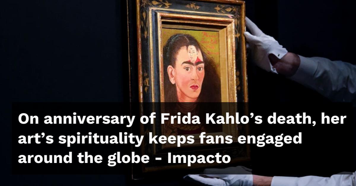 On anniversary of Frida Kahlo's death, her art's