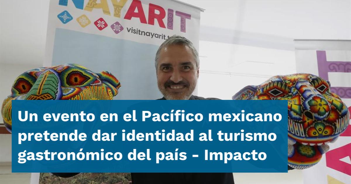 Un evento en el Pacífico mexicano pretende dar identidad al turismo ...