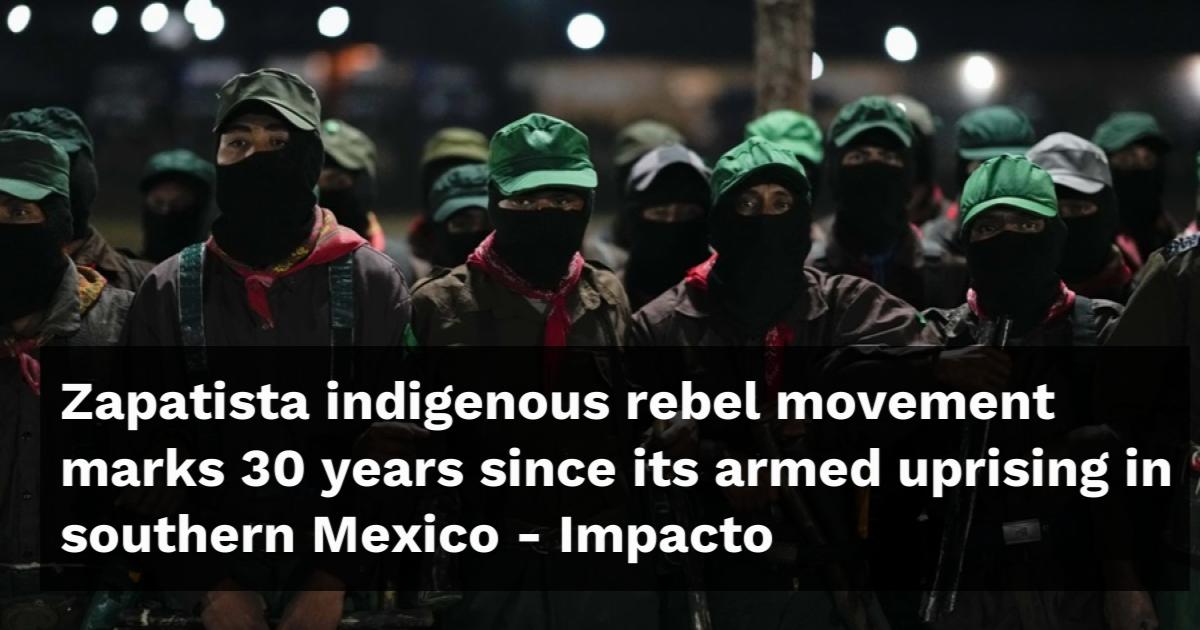 Zapatista indigenous rebel movement marks 30 years since its armed ...