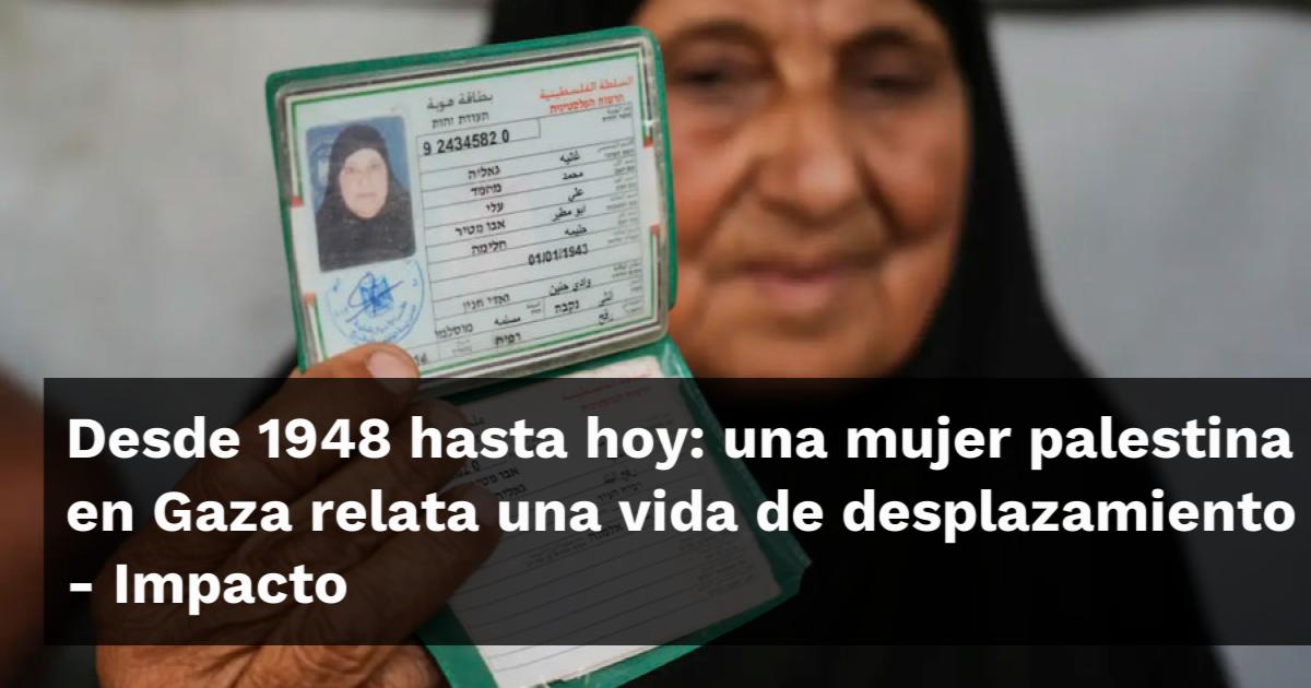 Desde 1948 hasta hoy: una mujer palestina en Gaza relata una vida de ...