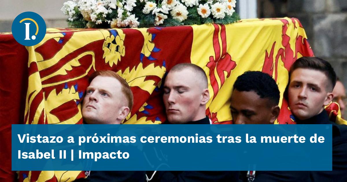 Vistazo a próximas ceremonias tras la muerte de Isabel II - Impacto