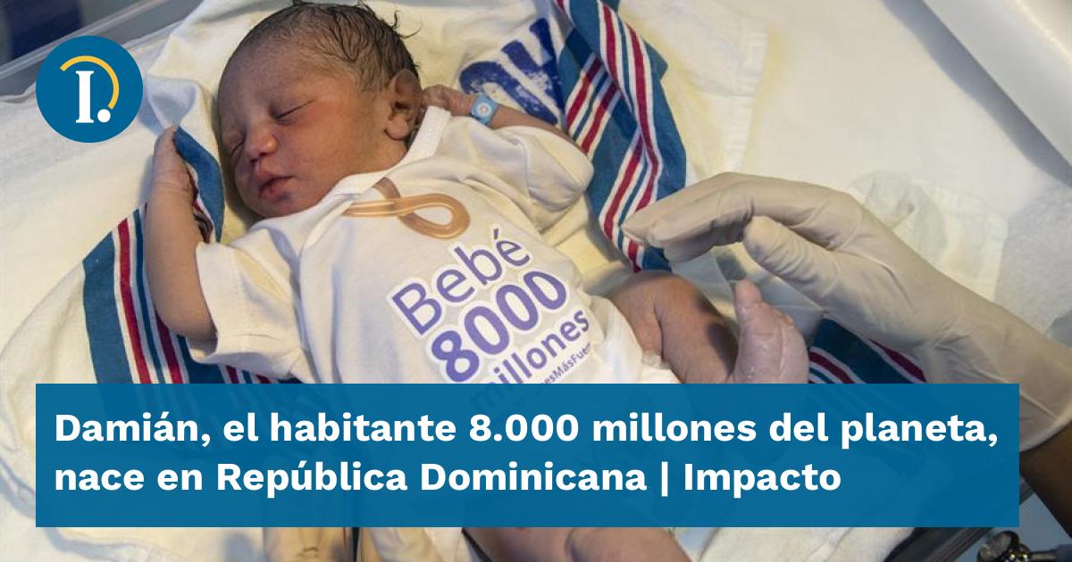 Damián, el habitante 8.000 millones del planeta, nace en República ...