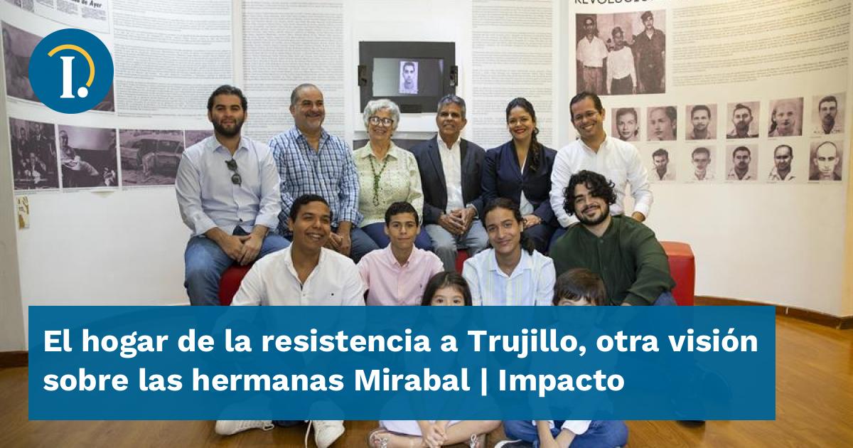 El hogar de la resistencia a Trujillo, otra visión sobre las hermanas ...
