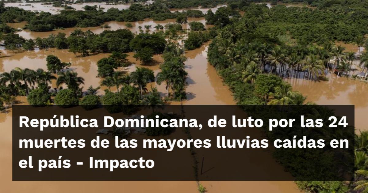 República Dominicana, de luto por las 24 muertes de las mayores lluvias ...