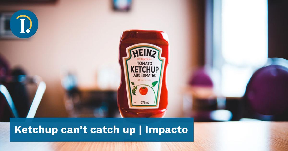 Ketchup can't catch up - Impacto