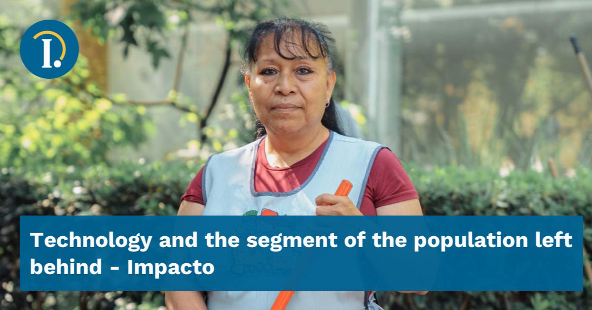 Technology and the segment of the population left behind - Impacto