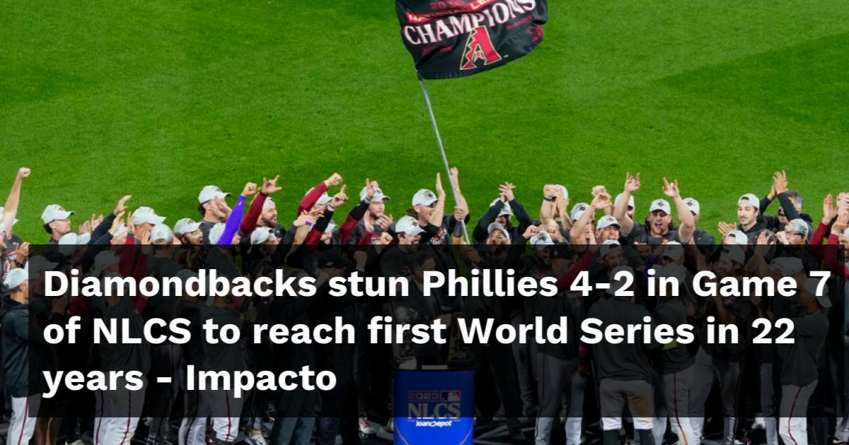 Diamondbacks stun Phillies 4-2 in Game 7 of NLCS to reach first World Series in 22 years - Impacto