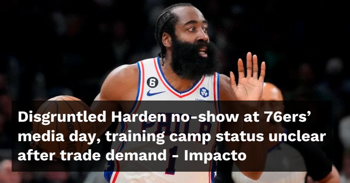 Disgruntled Harden no-show at 76ers' media day, training camp status ...