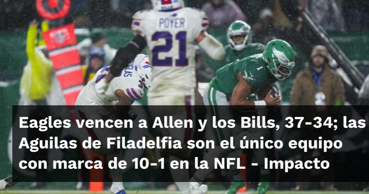 Eagles vencen a Allen y los Bills, 37-34; las Aguilas de Filadelfia son ...