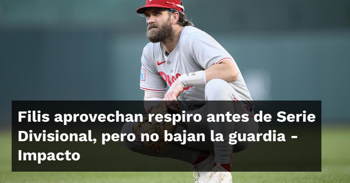 Filis aprovechan respiro antes de Serie Divisional, pero no bajan la ...