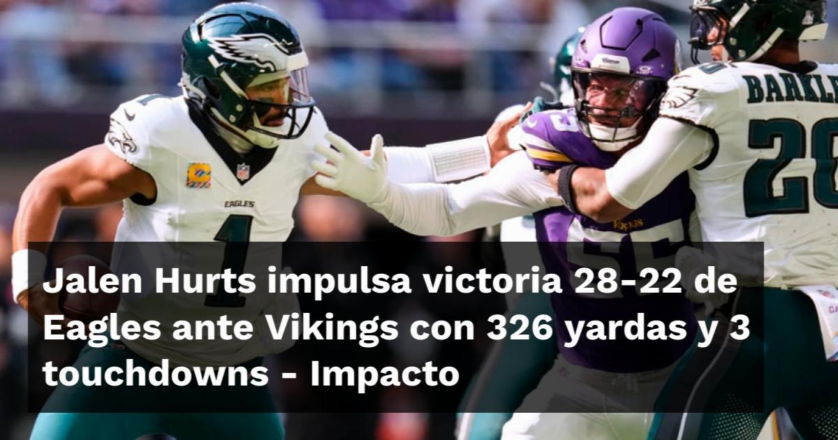 Jalen Hurts impulsa victoria 28-22 de Eagles ante Vikings con 326 ...