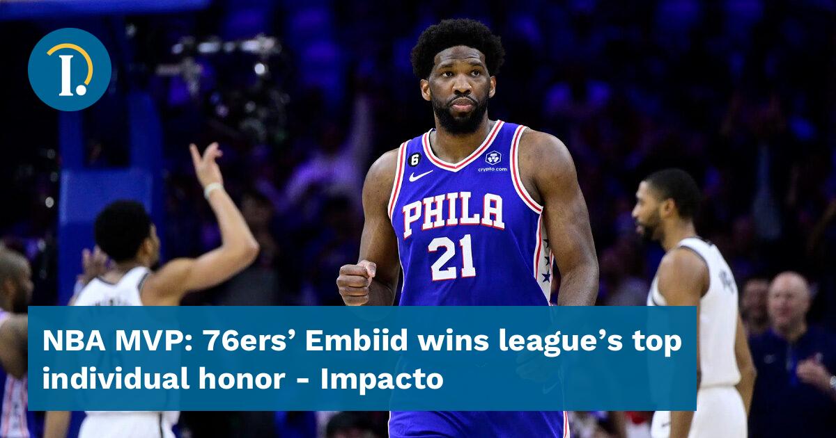 NBA MVP: 76ers' Embiid wins league's top individual honor - Impacto