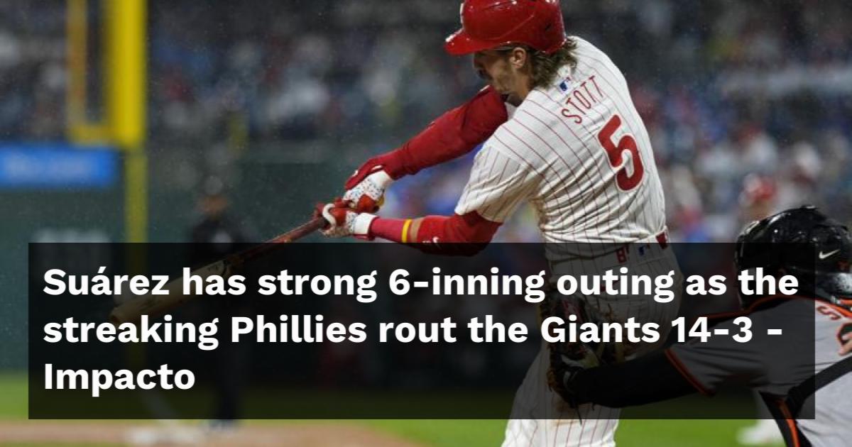 Suárez has strong 6-inning outing as the streaking Phillies rout the ...