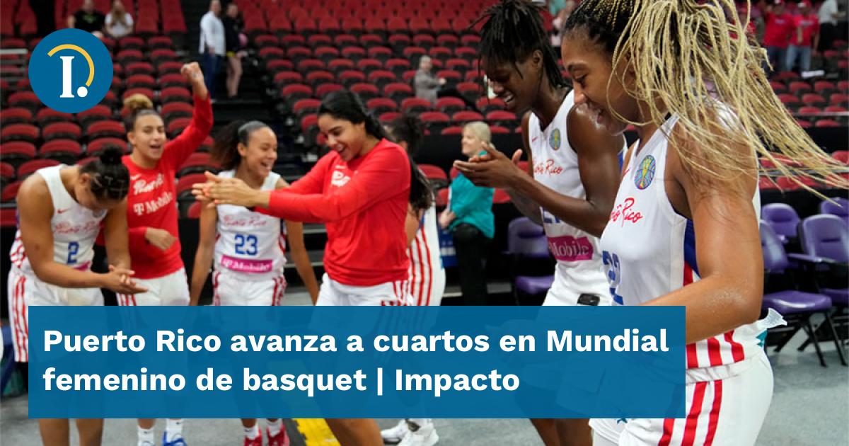 Puerto Rico avanza a cuartos en Mundial femenino de basquet - Impacto