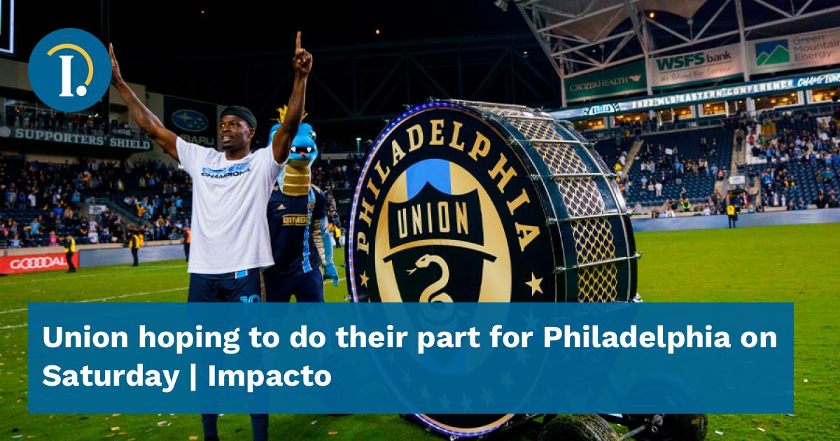 Union hoping to do their part for Philadelphia on Saturday - Impacto