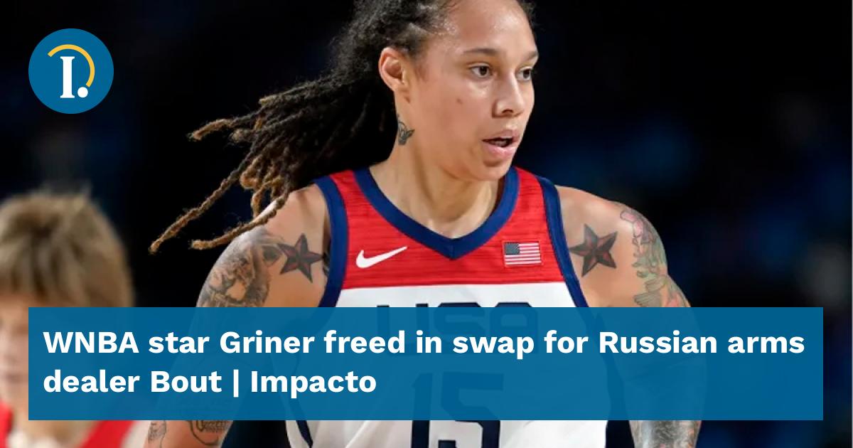 WNBA star Griner freed in swap for Russian arms dealer Bout - Impacto