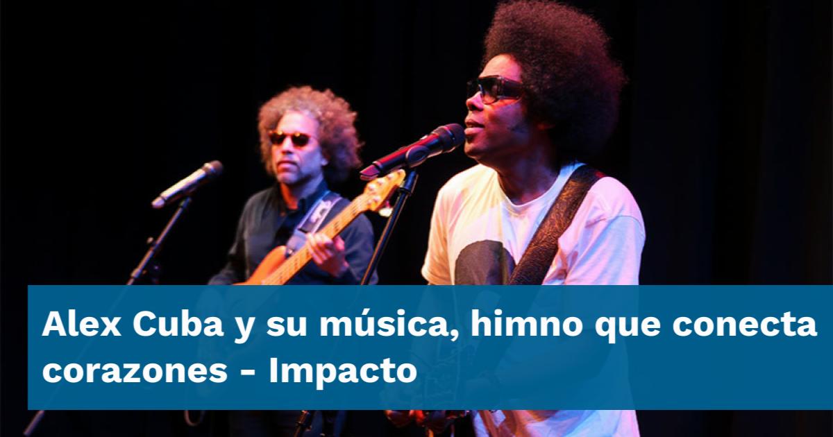 Alex Cuba y su música, himno que conecta corazones - Impacto