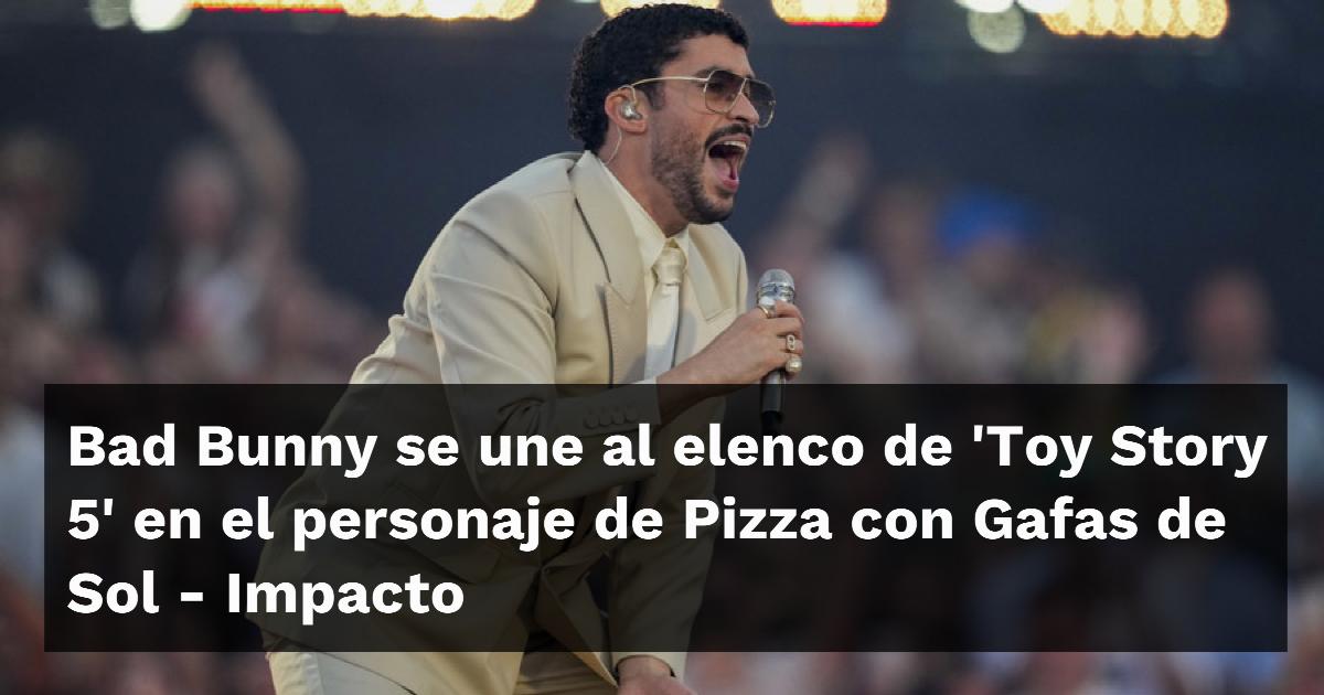 Bad Bunny se une al elenco de 'Toy Story 5' en el personaje de Pizza ...