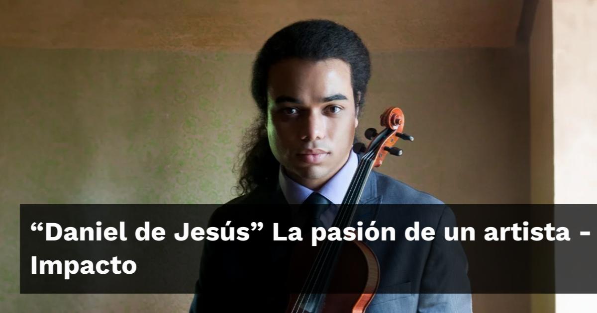 “Daniel de Jesús” La pasión de un artista