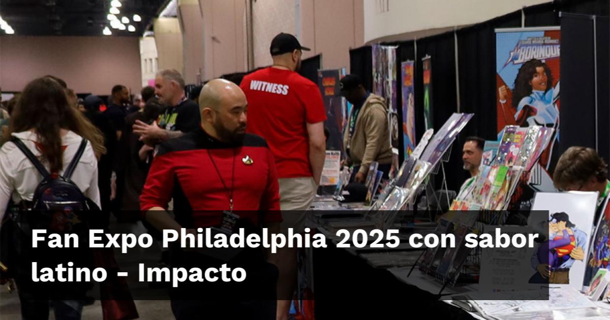 Fan Expo Philadelphia 2025 con sabor latino