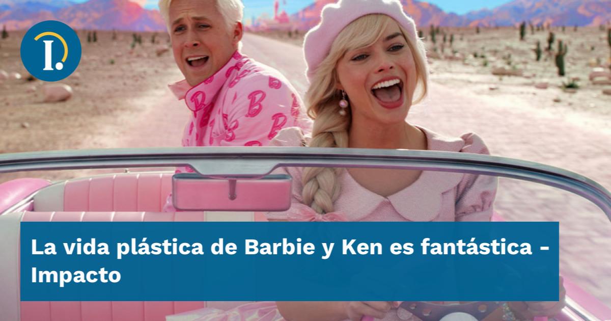 La vida plástica de Barbie y Ken es fantástica - Impacto