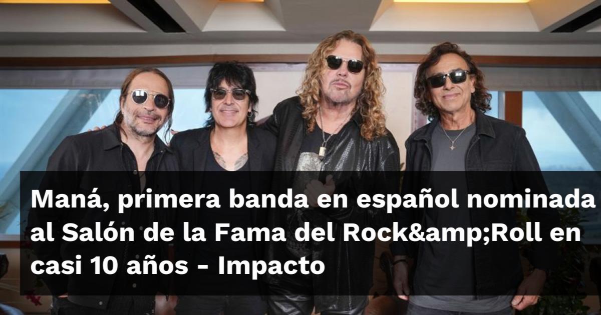 Maná, primera banda en español nominada al Salón de la Fama del Rock ...