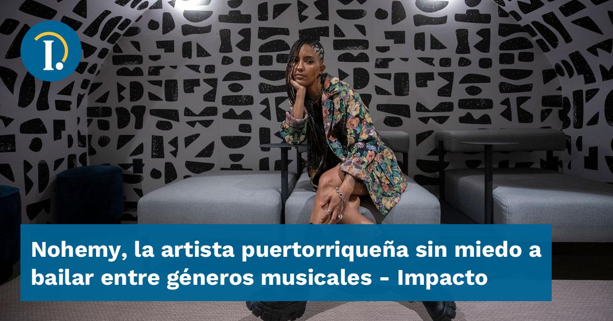 Nohemy, la artista puertorriqueña sin miedo a bailar entre géneros ...
